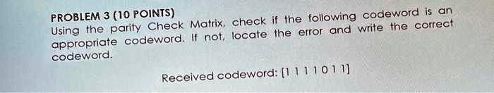 Solved Using The Parity Check Matrix Check If The Following Codeword 8538