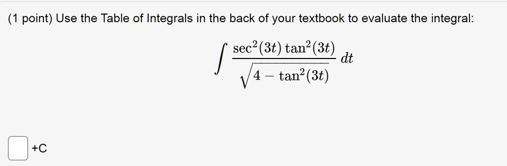 SOLVED: 1 point) Use the Table of Integrals in the back of your ...