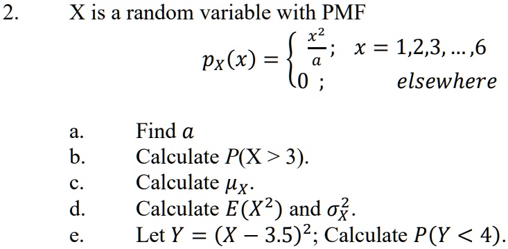 SOLVED: X is a random variable with PMF x2 X = 1,2,3, ,6 px(x) = o elsewhere 2 Find a Calculate ...