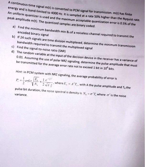SOLVED: Peak amplitude m(t). The quantized samples are binary coded. a) Find the minimum ...