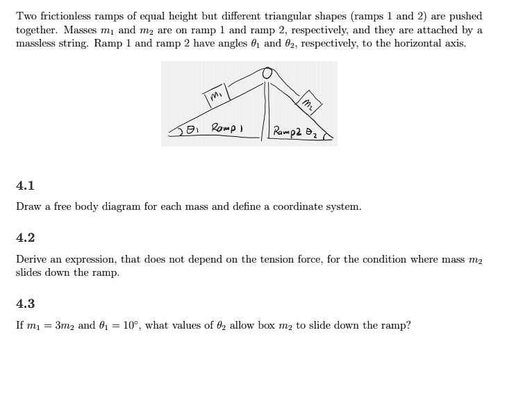 SOLVED: Two frictionless ramps of equal height but different triangular shapes (ramps and 2) are ...