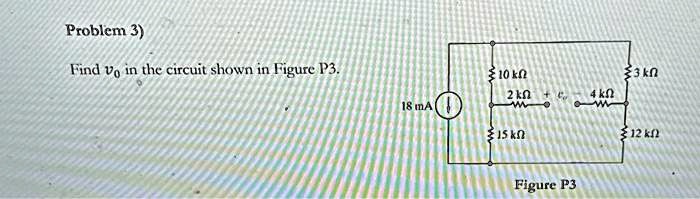 SOLVED: Texts: Problem 3) Find Vo in the circuit shown in Figure P3. 3kΩ 4kΩ 2kΩ 0V 15kΩ 12kΩ ...