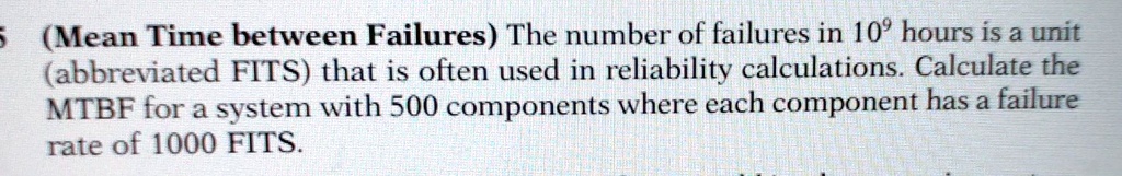 5 (Mean Time between Failures) The number of failures in 10^9 hours is ...