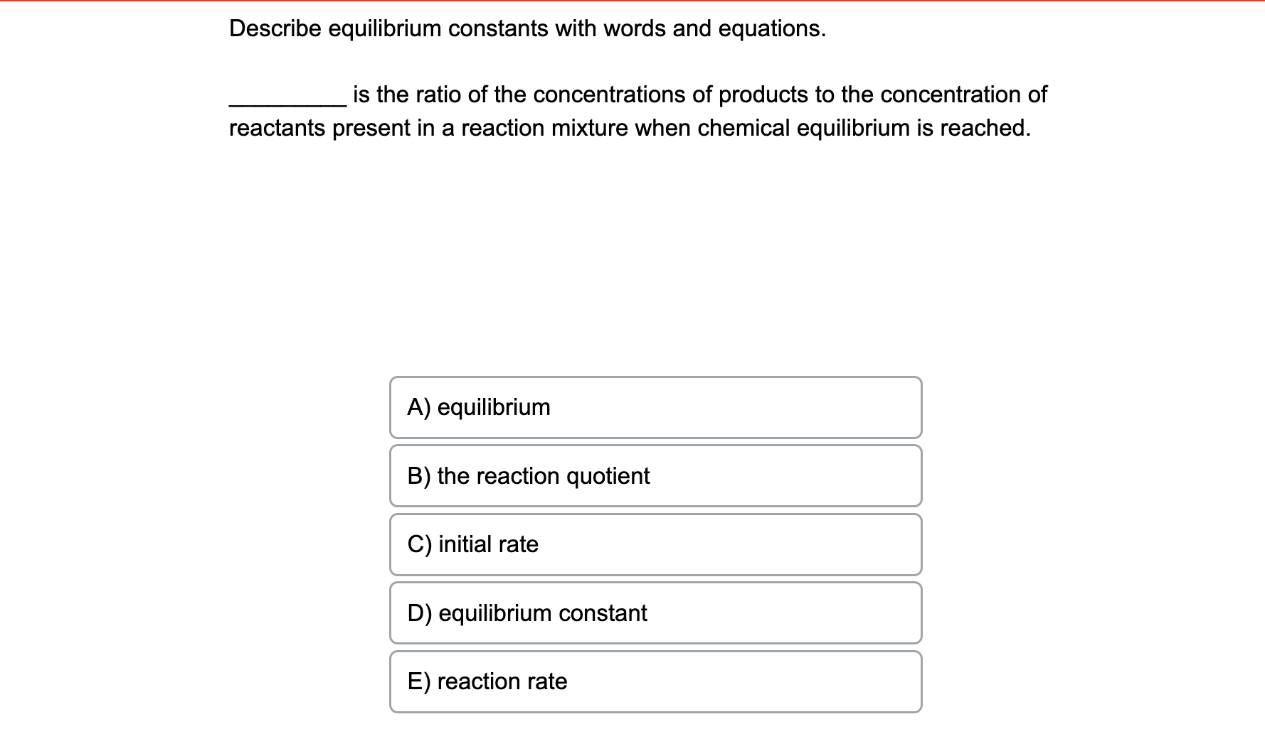 Describe equilibrium constants with words and equations. is the ratio of the concentrations of ...