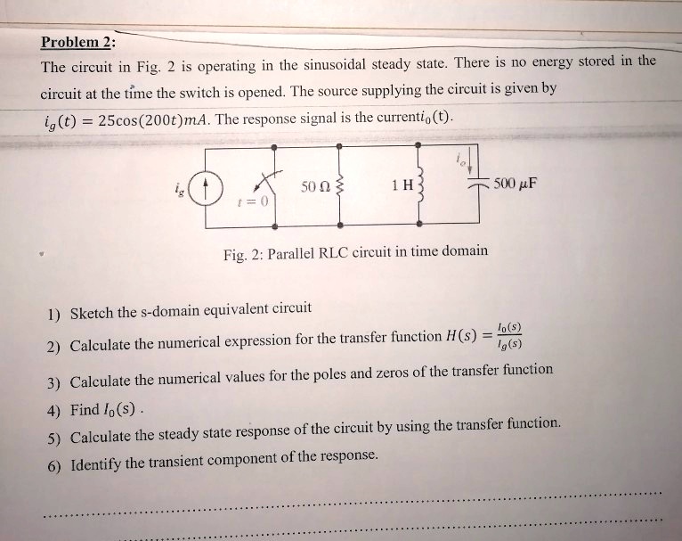 SOLVED: Solve the problem quickly Problem 2: The circuit in Fig. 2 is operating in the ...