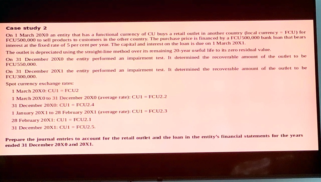 SOLVED: Case Study 2 On 1 March 20X0, an entity that has a functional ...