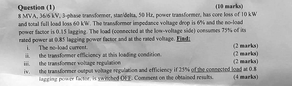 Question (1) (10 marks) 8 MVA, 36/6 kV, 3-phase transformer, star/delta, 50 Hz, power ...