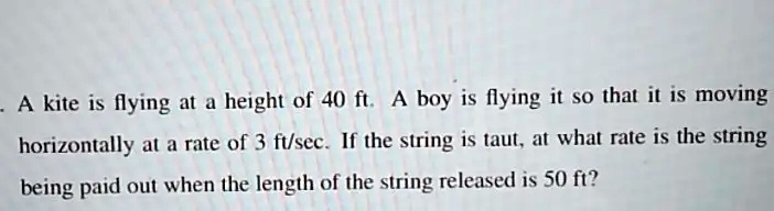 A kite is flying at a height of 40 ft. A boy is flying it so that it is ...
