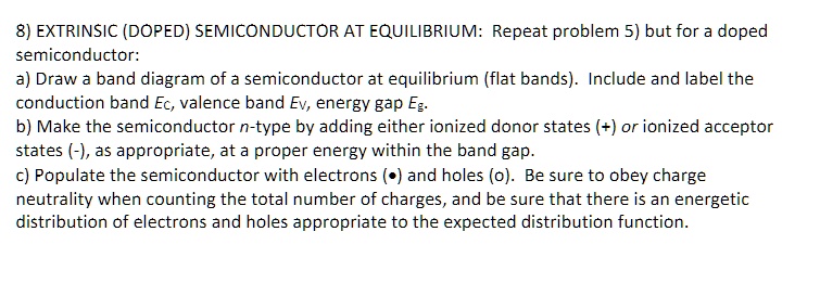 8) EXTRINSIC (DOPED) SEMICONDUCTOR AT EQUILIBRIUM: Repeat problem 5) but for a doped ...