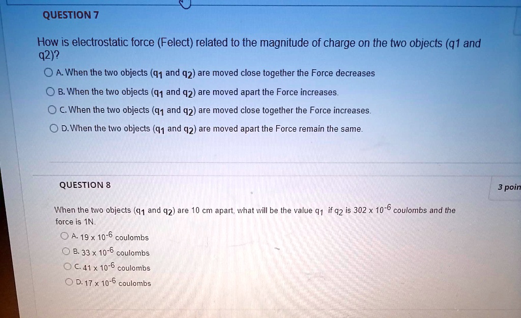 SOLVED: QUESTION 7 How is electrostatic force (Felect) related to the ...