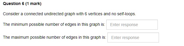 SOLVED: Texts: Question 6 (1 mark) Consider a connected undirected graph with 6 vertices and no ...