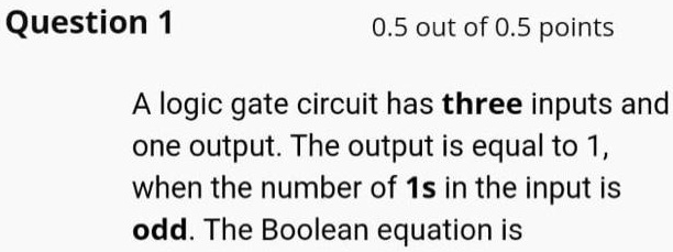 Question 1 05 Out Of 05 Points A Logic Gate Circuit Has Three Inputs And One Output The