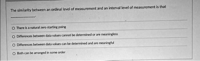 SOLVED: The similarity between an ordinal level of measurement and an ...