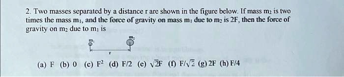 texts 2 two masses separated by a distance r are shown in the figure below if mass m2 is two ...