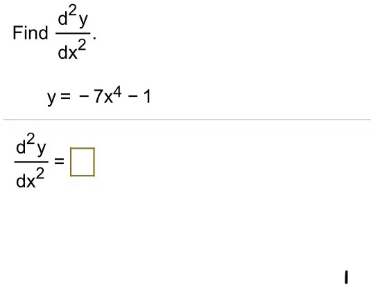 Solved Y Find Dx2 Y 7x4 1 D2y Dx2