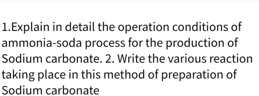 SOLVED: 1.Explain in detail the operation conditions of ammonia-soda ... SOLVED: 1.Explain in detail the operation conditions of ammonia-soda ...