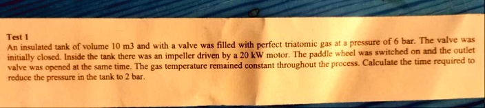 test 1 an insulated tank of volume 10 m3 and with a valve was filled ...