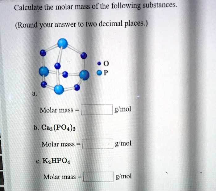 SOLVED: Calculate the molar mass of the following substances. (Round ...