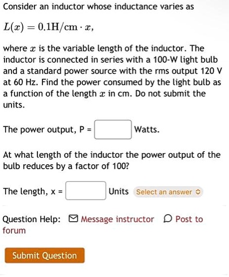 SOLVED: Consider an inductor whose inductance varies as L=0.1H/cm where ...