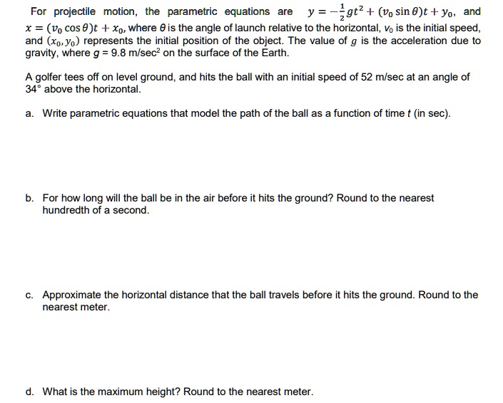For projectile motion, the parametric equations are y = -1/2gt^2 + (vo ...