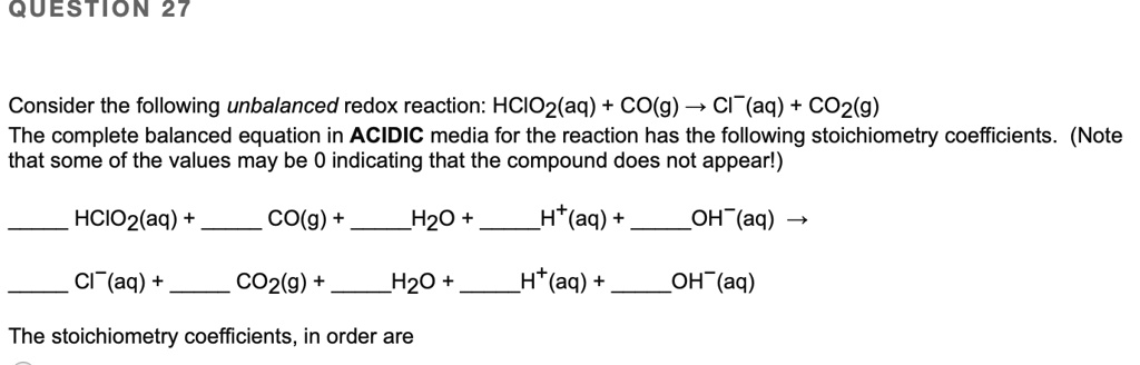 Solved Question 27 Consider The Following Unbalanced Redox Reaction Hcio2aq Cog 3 Cl Aq