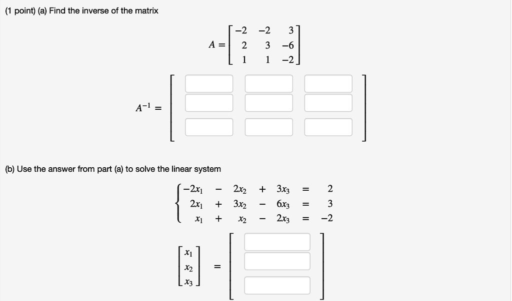 SOLVED:point) (a) Find the inverse of the matrix -2 ~2 A = F6 -2 (b ...