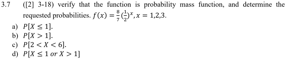 3.7 ([2] 3-18) verify that the function is probability mass function, and determine the ...