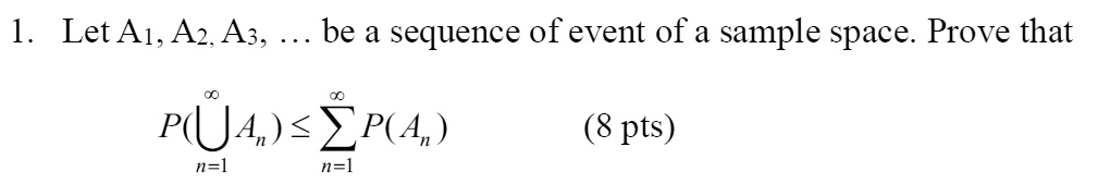 SOLVED: Let A1, A2, A3, ... be a sequence of events of a sample space. Prove that P(âˆªAi) â ...