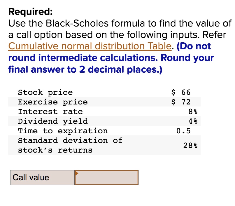 SOLVED: Required: Use the Black-Scholes formula to find the value of a call option based on the ...
