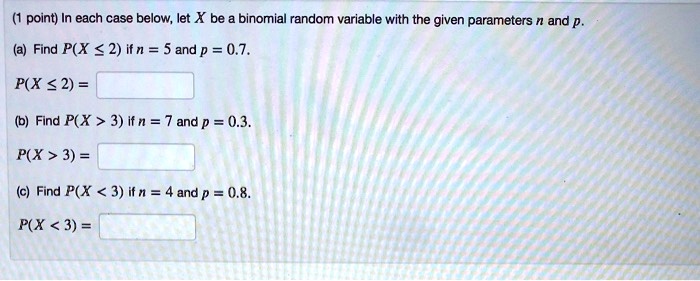 SOLVED: point) In each case below; let X be binomial random variable with the given parameters ...
