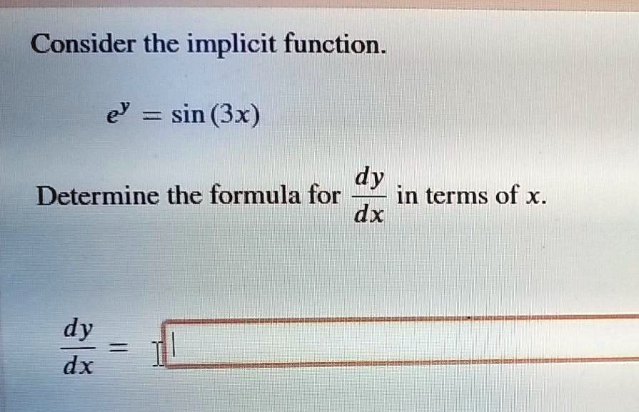 SOLVED: Consider the implicit function. sin (3x) dy Determine the formula for in terms of X. dx ...