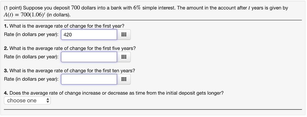 SOLVED: point) Suppose you deposit 700 dollars into bank with 6% simple ... SOLVED: point) Suppose you deposit 700 dollars into bank with 6% simple ...