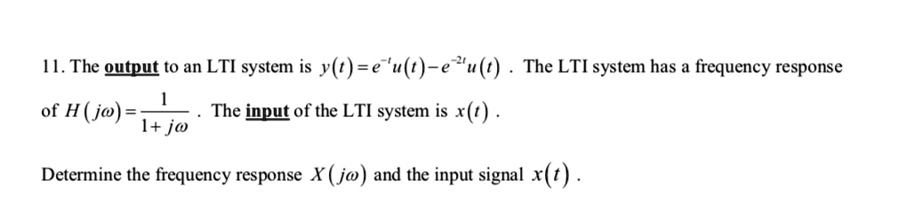 SOLVED: The output to an LTI system is y(t) = e^(-t)u(t) - e^(-2t)u(t). The LTI system has a ...