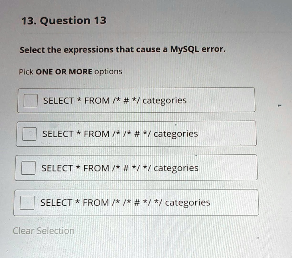 13. Question 13 Select the expressions that cause a MySQL error. Pick ...