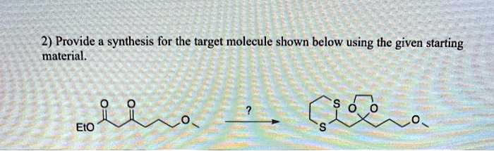 SOLVED: 2) Provide a synthesis for the target molecule shown below using the given starting ...