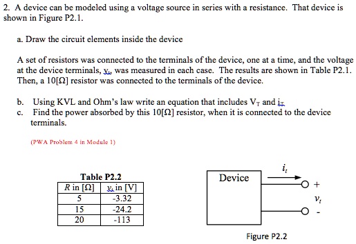 SOLVED: 2. A device can be modeled using a voltage source in series with a resistance. That ...