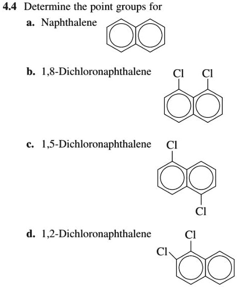 [GET ANSWER] 44 determine the point groups for naphthalene b 18 ...