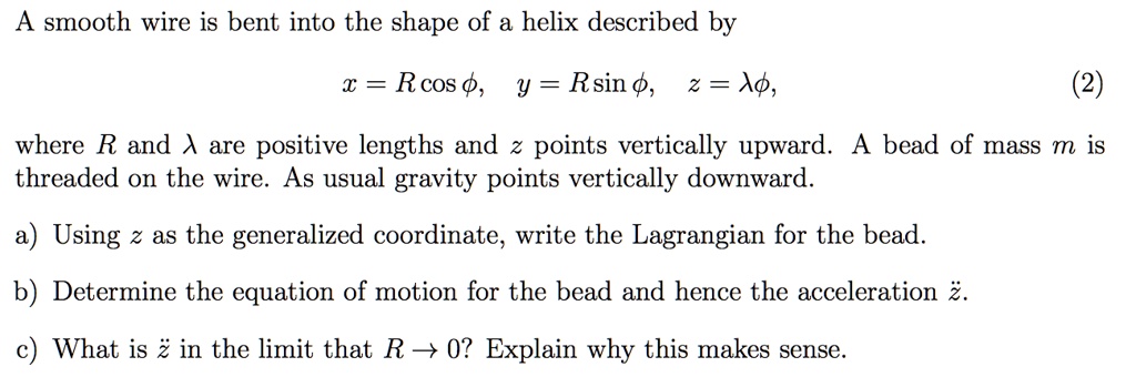 a smooth wire is bent into the shape of a helix described by rcos y ...