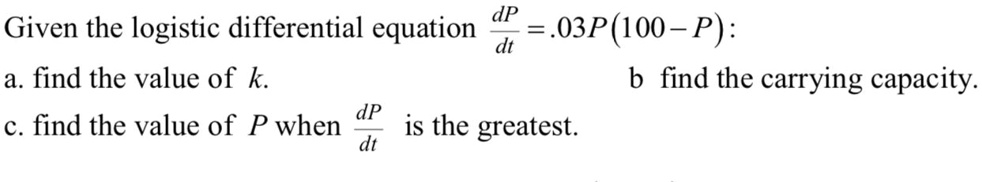 SOLVED: Given the logistic differential equation dP/dt = 0.3P(100 - P): a. Find the value of k ...