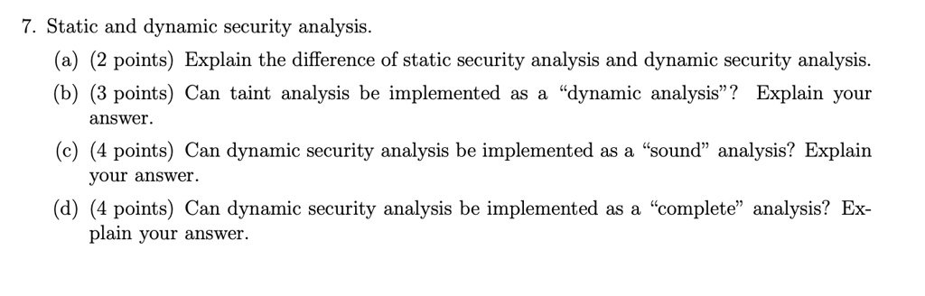 7. Static and dynamic security analysis. (a) (2 points) Explain the difference of static ...