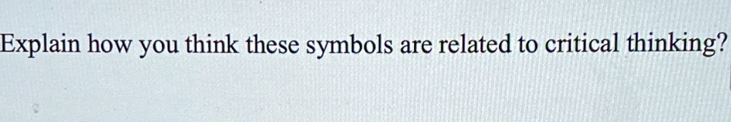 SOLVED: 'Explain how you think these symbols are related to critical ...