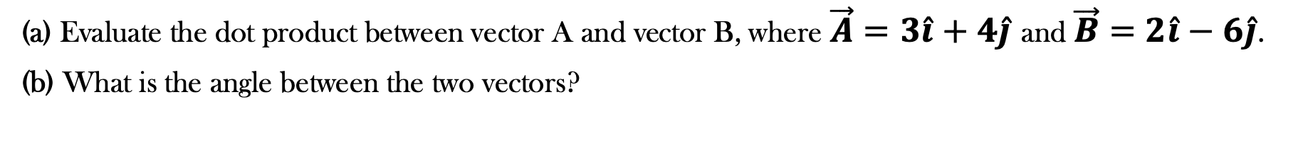 (a) Evaluate the dot product between vector A and vector B, where A⃗=3 ...