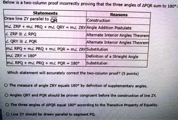 SOLVED: Below is a two-column proof incorrectly proving that the three angles of APQR sum to ...