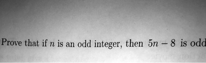 prove that if n is an odd integer then 5n 8 is odd 14017