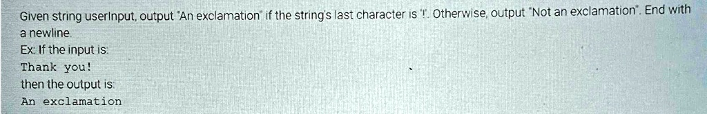 Solved Given String Userinput Output An Exclamation If The Strings Last Character Is