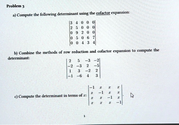 SOLVED: Problem 3 Compute the following determinant using the cofactor ... SOLVED: Problem 3 Compute the following determinant using the cofactor ...