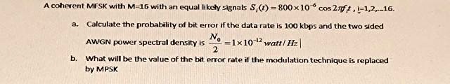 SOLVED: A coherent MFSK with M=16 with an equally likely signals S ...