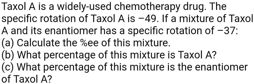 taxol a is a widely used chemotherapy drug the specific rotation of ...