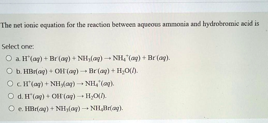 SOLVED: The net ionic equation for the reaction between aqueous ammonia ...