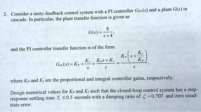 VIDEO solution: Consider a unity-feedback control system with a PI controller Gp(s) and a plant ...